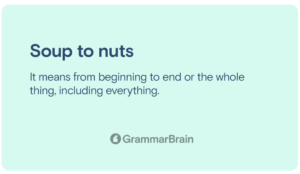 From Soup to Nuts (Definition, Origin, Examples) | GrammarBrain